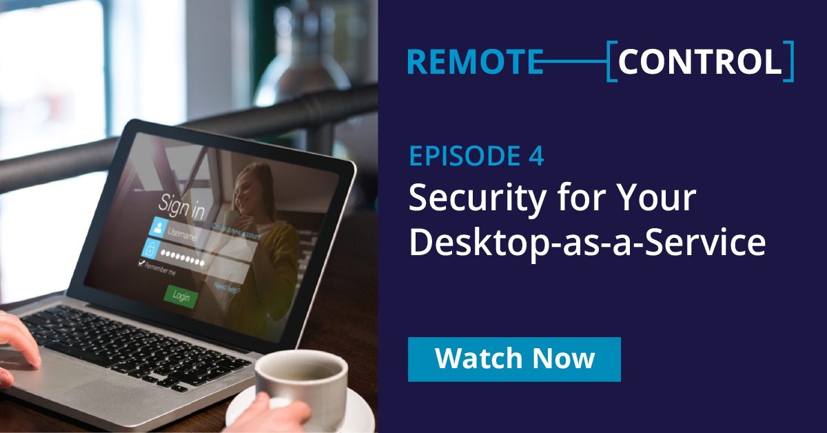 Watch Now: Security for Your Desktop-as-a-Service